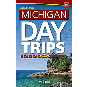 Michigan Day Trips by Theme (Day Trip Series)