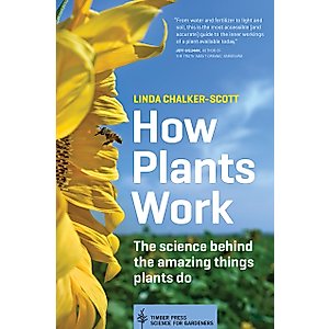 How Plants Work: The Science Behind the Amazing Things Plants Do (Science for Gardeners)