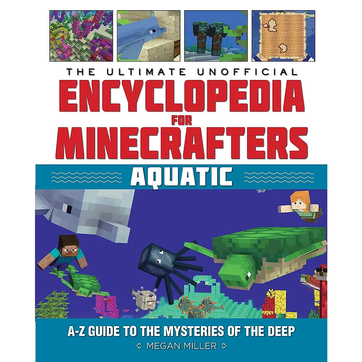 The Ultimate Unofficial Encyclopedia for Minecrafters: Aquatic: An A–Z Guide to the Mysteries of the Deep