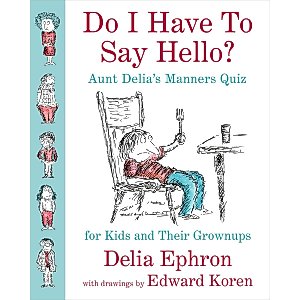 Do I Have to Say Hello? Aunt Delia's Manners Quiz for Kids and Their Grownups