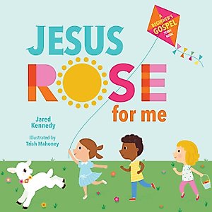 Jesus Rose for Me: The True Story of Easter