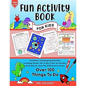 Fun Activity Book For Kids Age 6,7,8,9,10: Awesome, Challenging Activities. Including Mazes, Dot-to-Dot, Color by Number, Word Search, Spot The Difference & More! (Fun activity books for kids)