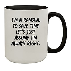 Molandra Products I'm A Ramsha. To Save Time Let's Just Assume I'm Always Right. - 15oz Colored Inner & Handle Ceramic Coffee Mug, Black