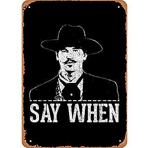 Funny Retro tin sign Say When Doc Holliday Movies and Tv Inches Vintage Metal Tin Sign for Home Bar Pub Garage Decor Gifts 8x12 in Nostalgic tin Sign
