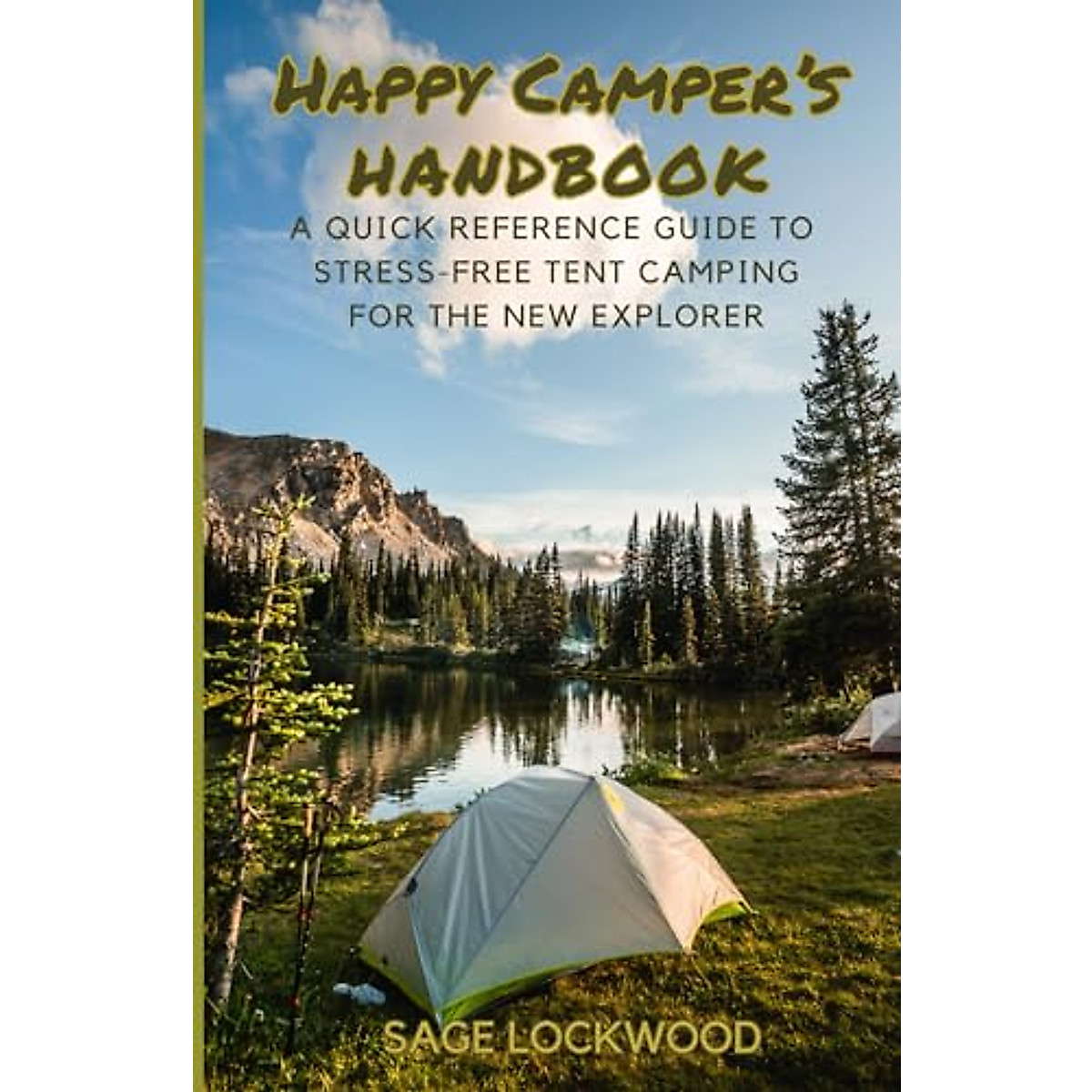 Happy Camper's Handbook: A Quick Reference Guide To Stress-Free Tent Camping For The New Explorer