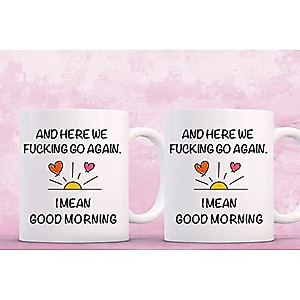 Here We Fucking Go Again I Mean Good Morning Coffee Mugs - Funny Birthday or Christmas Mom Gift - Sarcastic Gag Presents For Her Women Mother Wife 11 oz