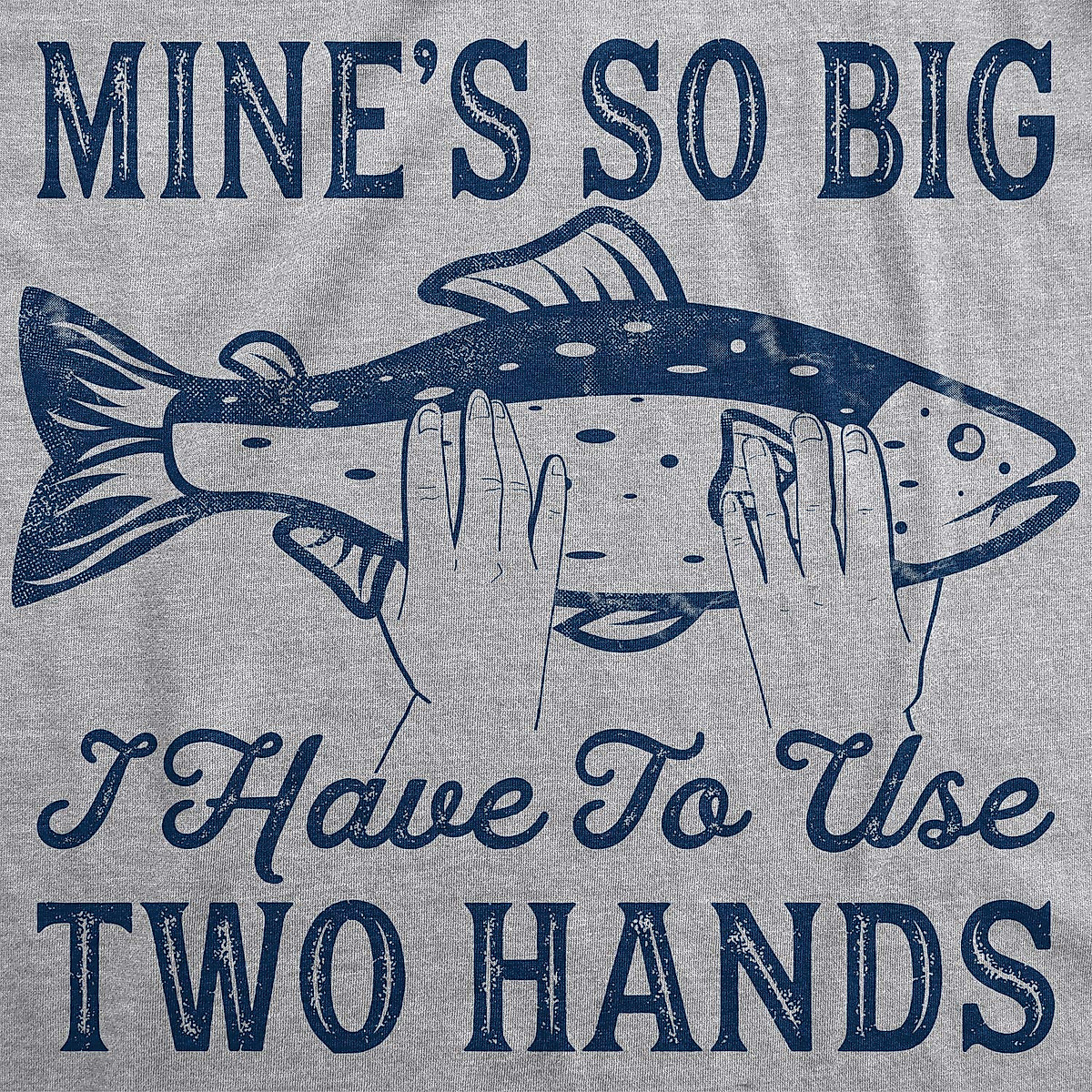 Mens Mines So Big I Have to Use Two Hands T Shirt Funny Fishing Graphic Humor Mens Funny T Shirts Adult Humor T Shirt for Men Funny Fishing T Shirt Novelty Light Grey S