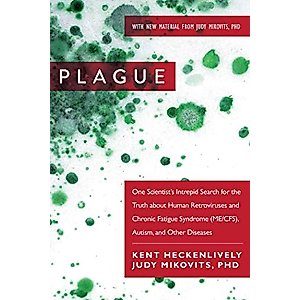 Plague: One Scientist's Intrepid Search for the Truth about Human Retroviruses and Chronic Fatigue Syndrome (ME/CFS), Autism, and Other Diseases