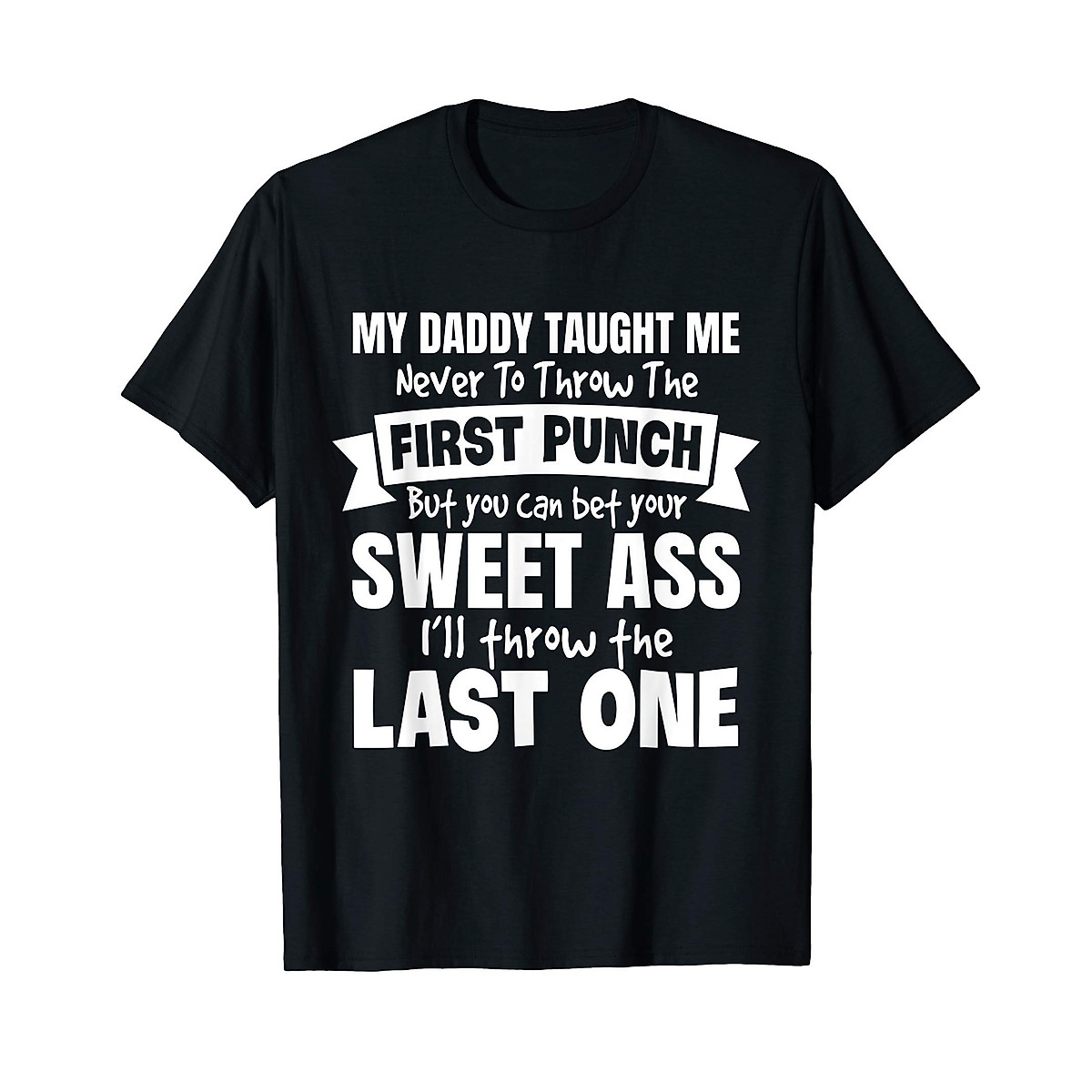 My Daddy Taught Me Never To Throw The First Punch Funny T-Shirt