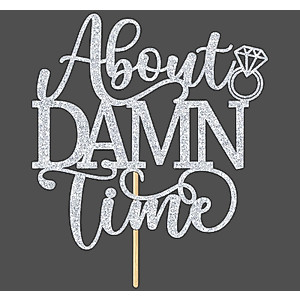 About Damn Time Cake Topper,Funny Wedding/Engagement/Bridal Shower/Happy Birthday Party Decorations Supplies for Men Women, Silver Glitter
