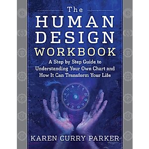 The Human Design Workbook: A Step by Step Guide to Understanding Your Own Chart and How it Can Transform Your Life