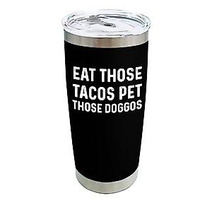 liabiliies Eat Those Tacos Pet Those Doggos Tumbler Coffee Tumblers 20 oz Tumbler with Lid and Straw Insulated Tumblers Stainless Steel Tumbler