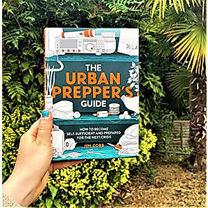 The Urban Prepper's Guide: How to become self-sufficient and prepared for the next crisis