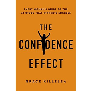The Confidence Effect: Every Woman's Guide to the Attitude That Attracts Success