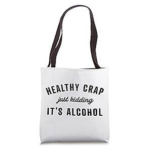 Healthy Crap Just Kidding Its Alcohol Tote Bag
