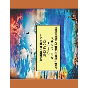 Traditional Hebrew 2023 To 2024 Calendar: With Feast Days and Meaningful Explanations