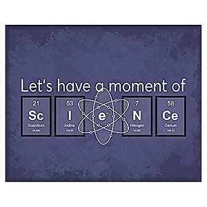 Let's Have A Moment of SCIENCE Periodic Table of Elements Chemistry Lab Decor Prints - 8 x 10 Unframed Print - Great Gift for Teachers, Librarians, Geeks, Scientists, Techies. Classroom Wall Art