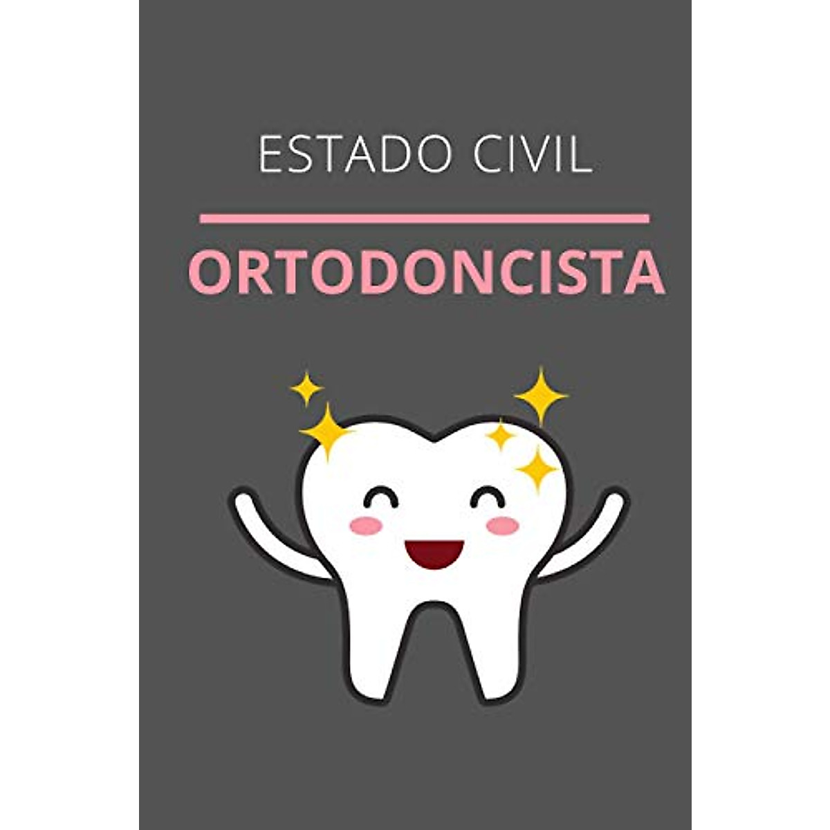 ESTADO CIVIL ORTODONCISTA: CUADERNO DE NOTAS, LIBRETA DE APUNTES, DIARIO PERSONAL,AGENDA PARA ORTODONCISTAS, REGALO DE CUMPLEAÑOS PARA ORTODONCISTA 120 páginas . (Spanish Edition)