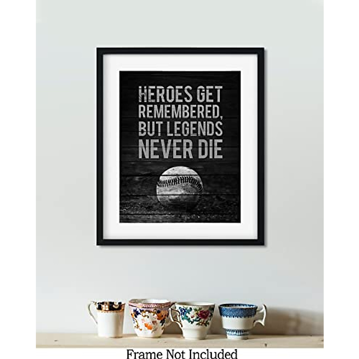 Heroes Get Remembered Legends Never Die - Baseball Motivational Sports Quotes - Baseball Wall Art for Boys Bedroom, Baseball Coach Gift - Inspirational Baseball Wall Decor - 8x10 unframed print