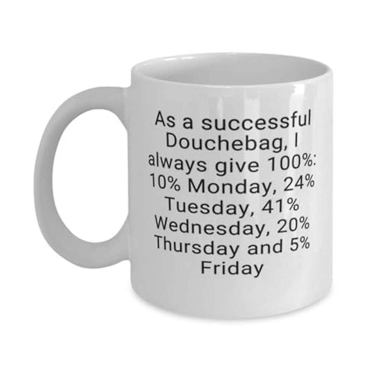 Douchebag: I Always Give 100% Coffee Mug, Gift For Partner, For Friend, Mug For Birthday, Christmas, Valentine's, Personal Mugs For Men and Women