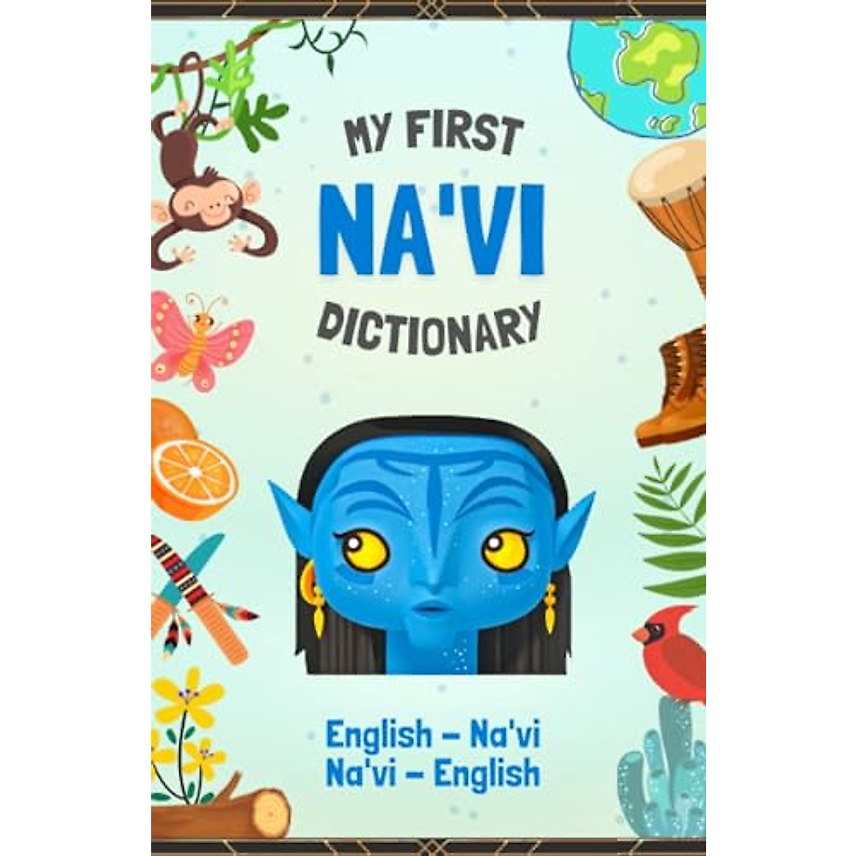 Na'vi - English Dictionary | Avatar Language Learning: Speak like a native from Pandora | More than 275 words | Bilingual and Illustrated | For Kids and Adults