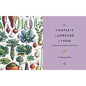 The Complete Language of Food: A Definitive and Illustrated History (Volume 10) (Complete Illustrated Encyclopedia, 10)