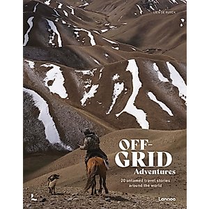 Off-Grid Adventures: 20 Untamed Travel Stories Around the World