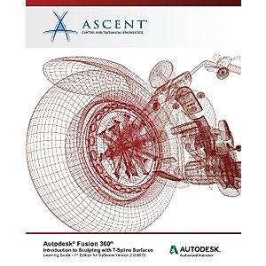 Autodesk Fusion 360: Introduction to Sculpting with T-Spline Surfaces: Autodesk Authorized Publisher