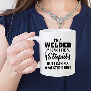 I'm A Welder I Can't Fix Stupid Coffee Mugs For Welder Mug | Funny Welder Gifts For Welders, Novelty Welding Gifts For Men Dad Grandpa Uncle | Customize Welding Mug Ceramic White 11oz 15oz