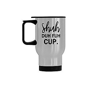14 Ounces Funny Fuck Mug - Shuh Duh Fuh Cup Travel Mug Stainless Steel Coffee Mug or Tea Cup