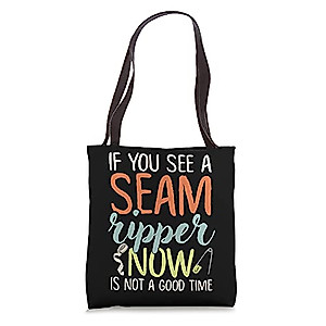 If You See A Seam Ripper Now Is Not A Good Time Funny Sewing Tote Bag