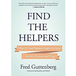 Find the Helpers: What 9/11 and Parkland Taught Me About Recovery, Purpose, and Hope (School Safety, Grief Recovery)