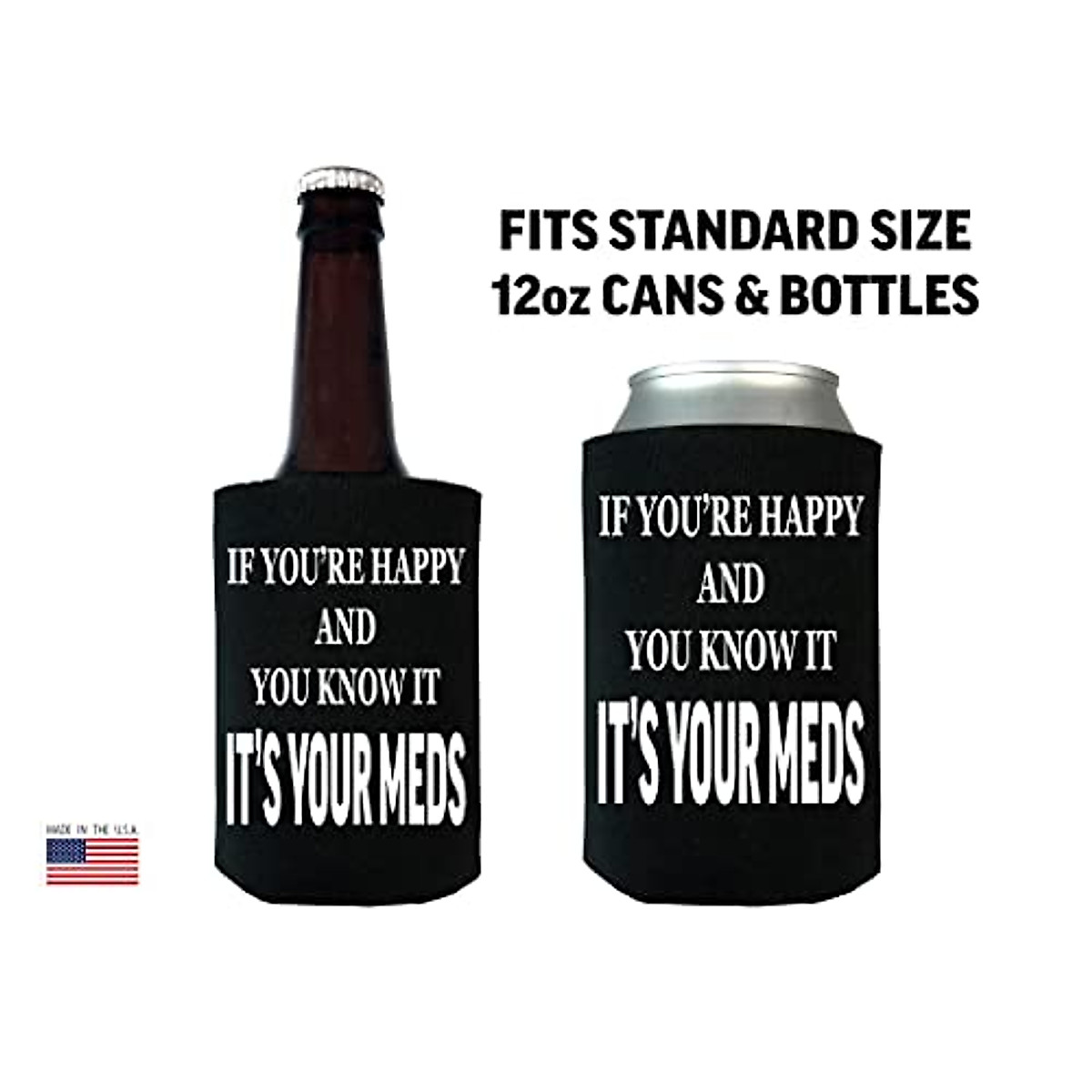 Funny Sarcastic If You Are Happy It's Your Meds Joke Collapsible Beer Can Bottle Beverage Cooler Sleeves 2 Pack