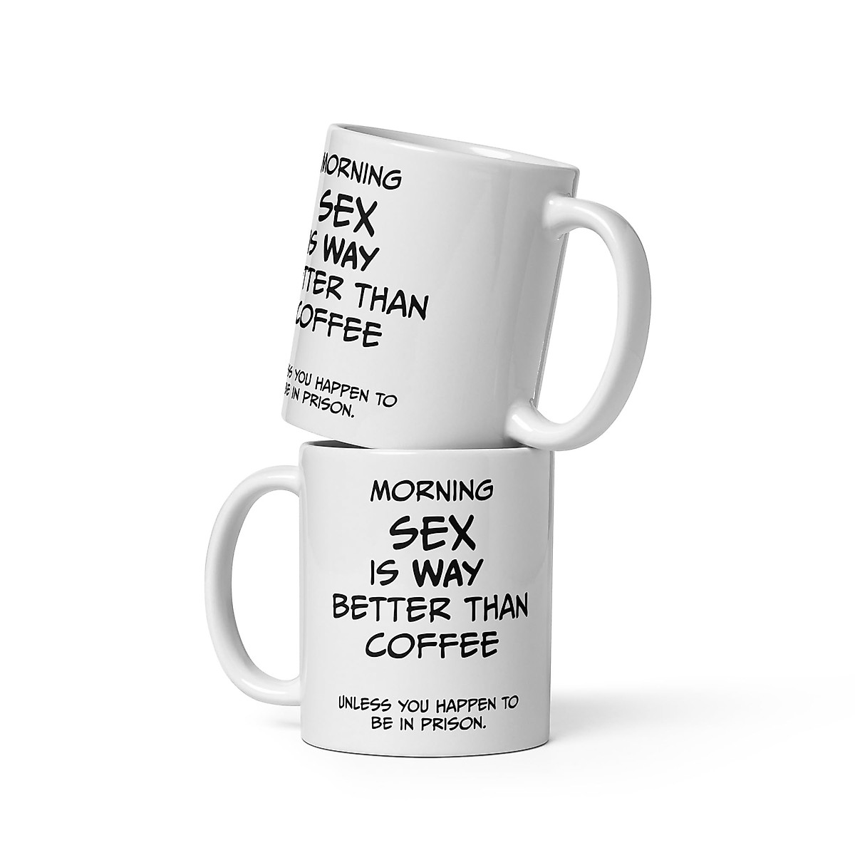 Morning SEX is WAY better than coffee.. Unless you happen to be in prison - White glossy mug. gift,11oz,15oz,Christmas Present,Fathers day,Mothers Day,funny,Coffee Mug (11 ounce)
