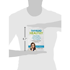 Thyroid Healthy: Lose Weight, Look Beautiful and Live the Life You Imagine