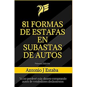 81 Formas de Estafas en Subastas de Autos: Ya no perderé más dinero comprando autos de vendedores deshonestos (Spanish Edition)