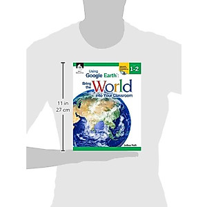 Using Google Earth™: Bring the World into Your Classroom Levels 1-2