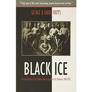 Black Ice: The Lost History of the Colored Hockey League of the Maritimes, 1895-1925