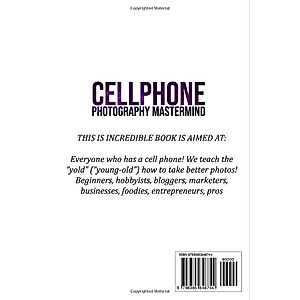 Cellphone Photography Mastermind - Simple techniques for taking incredible pictures with iPhone and Android: Ultimate Beginner's Guide to Great Photography