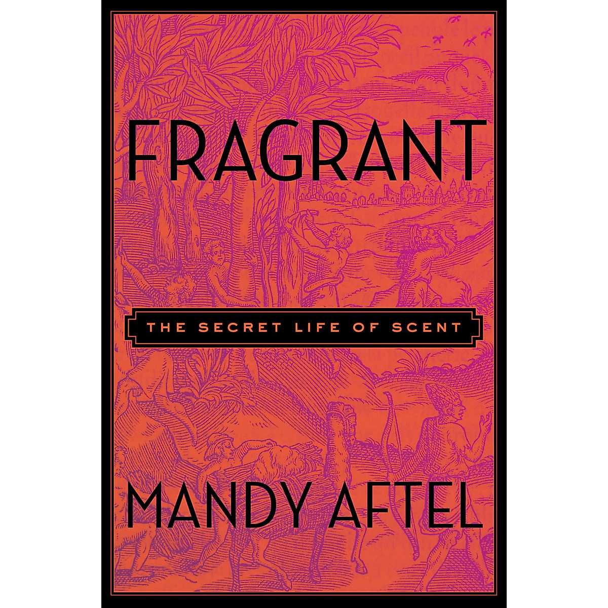 Fragrant: The Secret Life of Scent