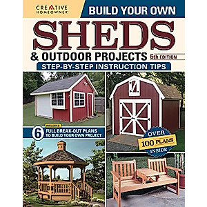 Build Your Own Sheds & Outdoor Projects Manual, 6th Edition (Creative Homeowner) Catalog of Plans for Order - Cabanas, Gazebos, Pole Barns, Workshops, Garden Sheds, & More, plus DIY Construction Tips