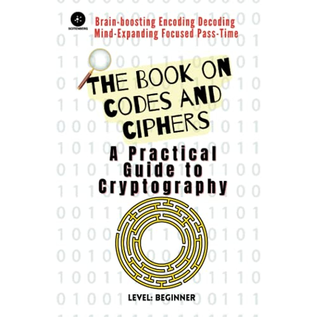 The Book on Codes and Ciphers: A Practical Guide to Cryptography