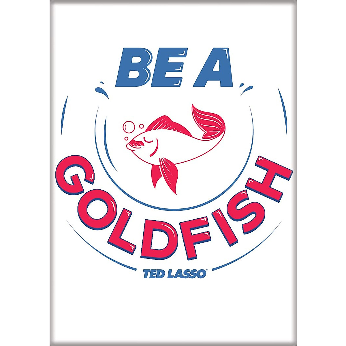 Ata-Boy Ted Lasso Be a Goldfish 2.5 X 3.5 Inch Magnet for Lockers and Refrigerators