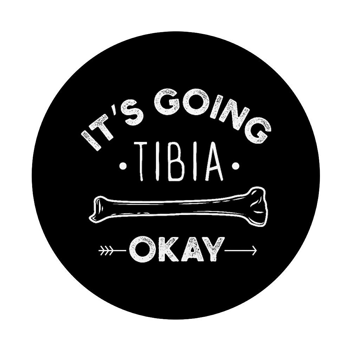 IT'S GOING TIBIA OKAY FUNNY MEDICAL PUN PopSockets PopGrip: Swappable Grip for Phones & Tablets