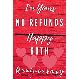 I'm Yours No Refunds Happy 60th Anniversary: Funny 60th Magic happened on this day happy anniversary Birthday Gift Journal / Notebook / Diary Quote (6 x 9 - 110 Blank Lined Pages)