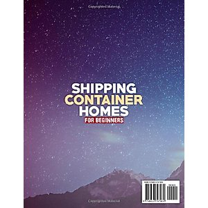 Shipping Container Homes for Beginners: The Complete Step-By-Step Guide To Build Your Affordable, Eco-Friendly, And Super-Cozy Container Home From Scratch. | BONUS: Floor Plans And Design Ideas