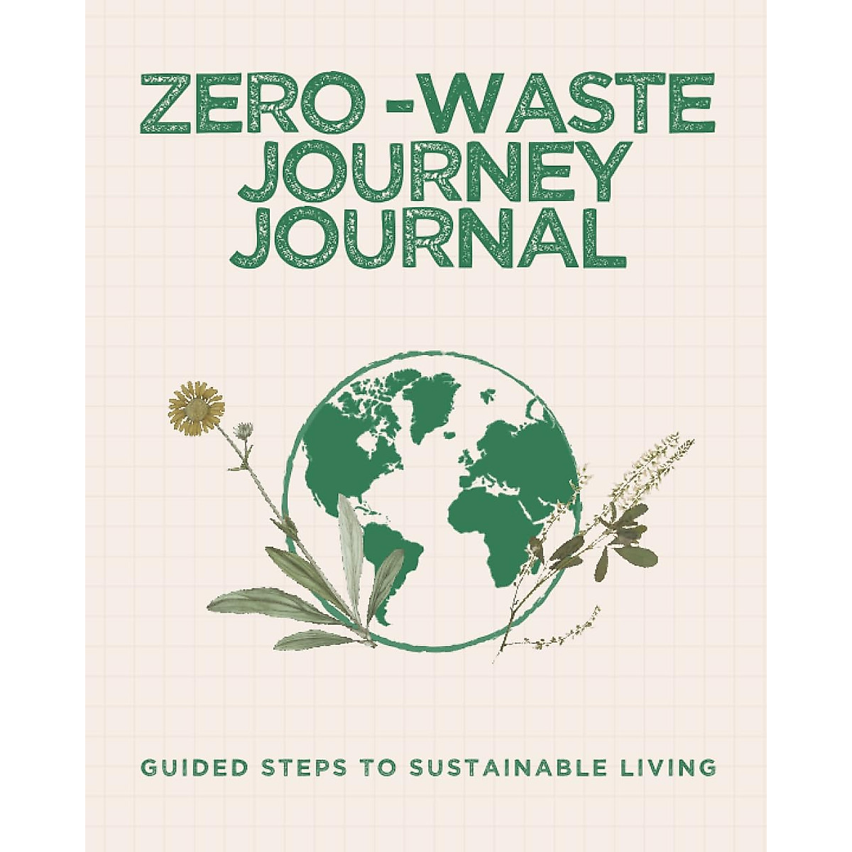 Zero-Waste Journey Journal: Guided Steps to Sustainable Living