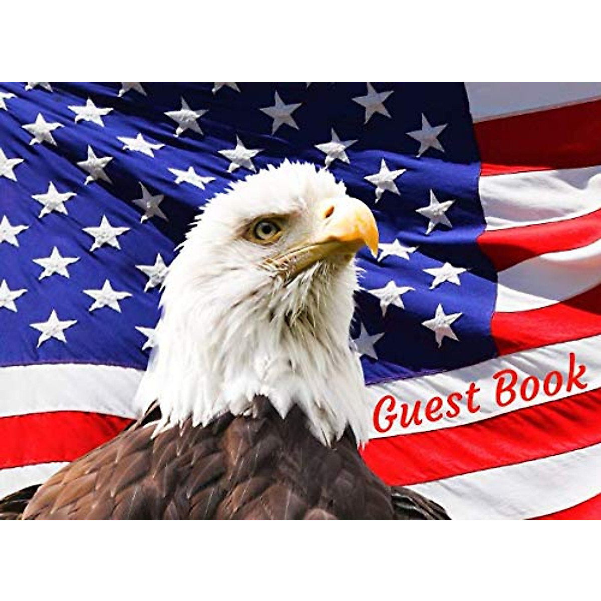 Guest Book: American Eagle For Vacation House Rentals, Airbnb Bed & Breakfast, Cabins & Condos, Homes, Celebrations, Birthday Parties, Graduations, ... Memorial Special Events (Guest Books Galore)
