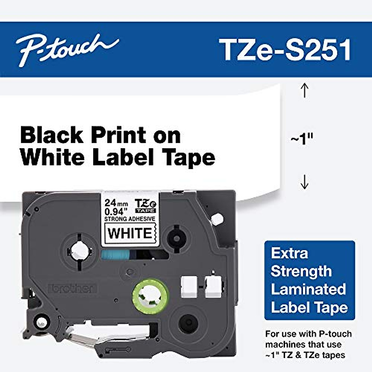 Brother Genuine P-touch TZE-S251 Tape, 1" (0.94") Wide Extra-Strength Adhesive Laminated Tape, Black on White, Laminated for Indoor or Outdoor Use, Water-Resistant, 0.94" x 26.2' (24mm x 8M), TZES251
