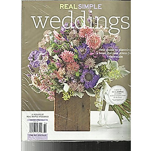 REAL SIMPLE, WEDDINGS YOUR GUIDE TO PLANNING A BEAUTIFUL & STRESS -FREE CELEBRA
